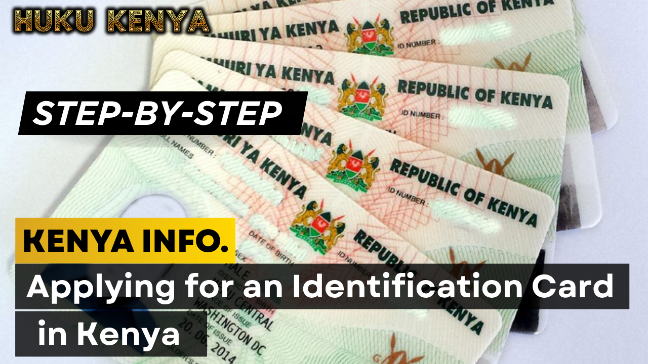 A Step-by-Step Guide to Applying for a Kenyan ID Card – Huku Kenya
