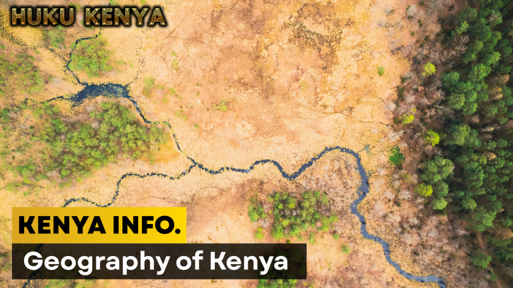 The Geography of Kenya – Huku Kenya